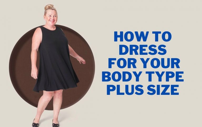 How to Dress for Your Body Type Plus Size: A Guide to Flattering Fashion